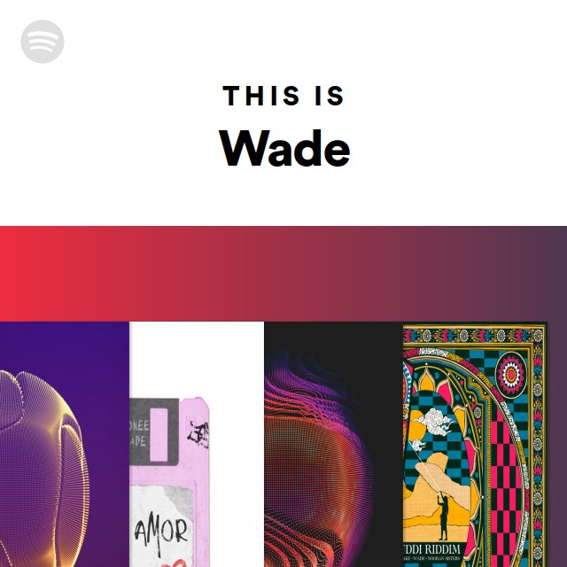 This Is Wade - playlist by Spotify | Spotify