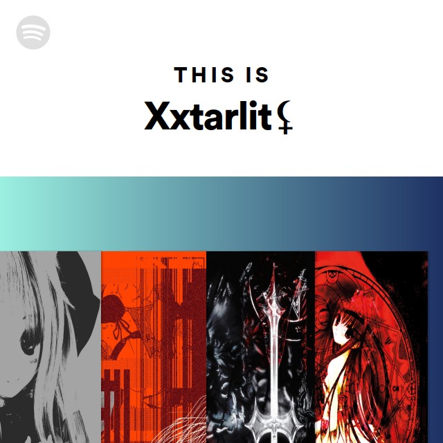 This Is Xxtarlit⚸ - playlist by Spotify | Spotify