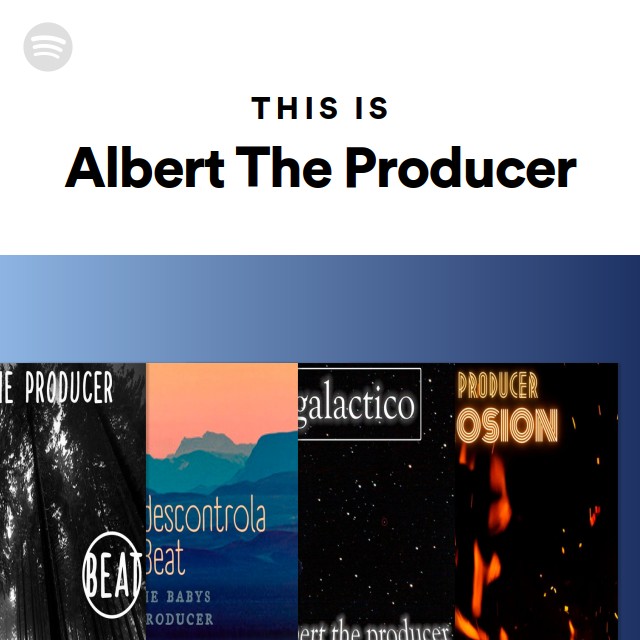 This Is Albert The Producer - playlist by Spotify | Spotify