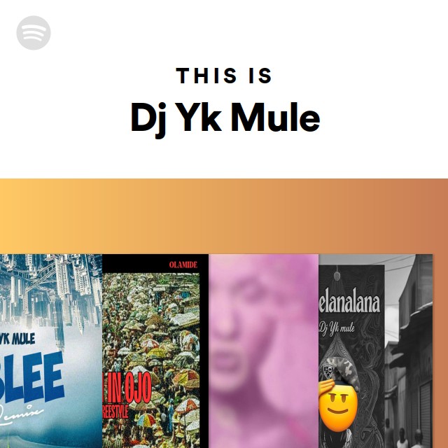 This Is Dj Yk Mule - playlist by Spotify | Spotify