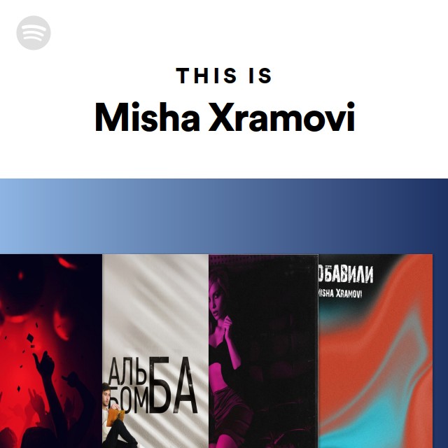 This Is Misha Xramovi - playlist by Spotify | Spotify