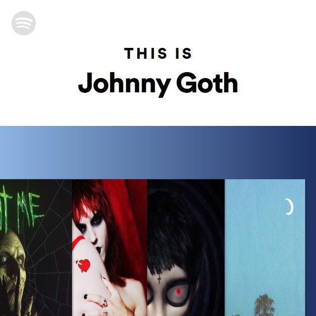 This Is Johnny Goth - playlist by Spotify | Spotify