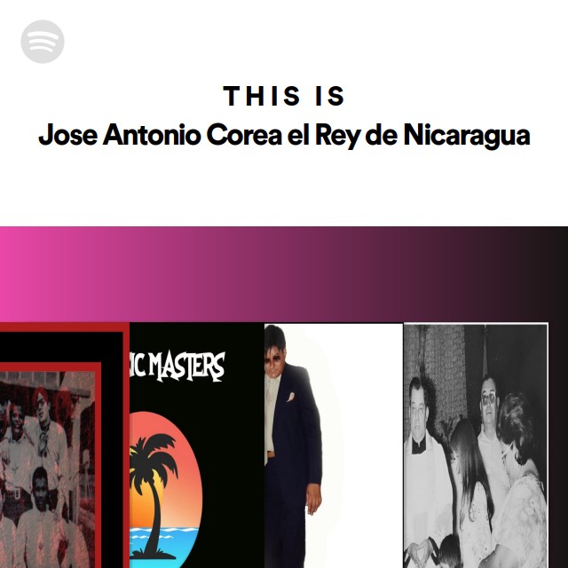 This Is Jose Antonio Corea el Rey de Nicaragua - playlist by Spotify ...