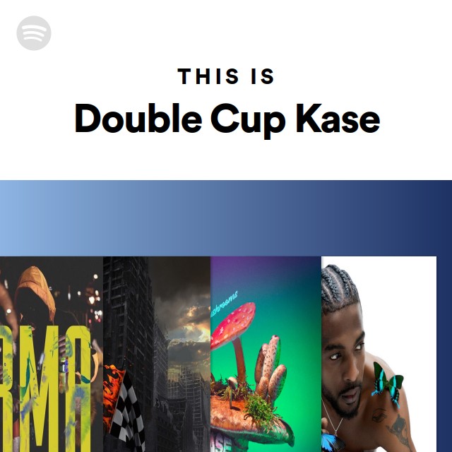 This Is Double Cup Kase - playlist by Spotify | Spotify