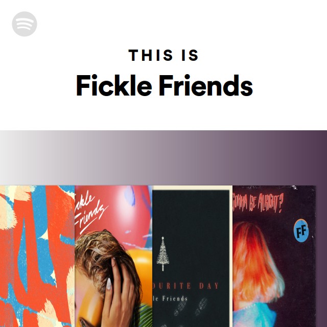 This Is Fickle Friends - playlist by Spotify | Spotify