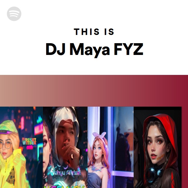 This Is DJ Maya FYZ - playlist by Spotify | Spotify