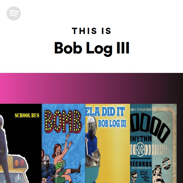 Bob Log III | Spotify