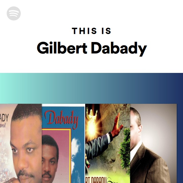 This Is Gilbert Dabady - playlist by Spotify | Spotify