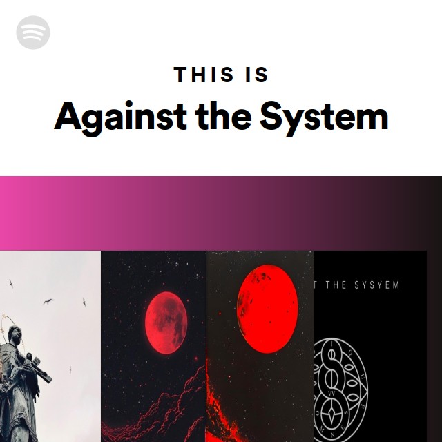 This Is Against the System - playlist by Spotify | Spotify