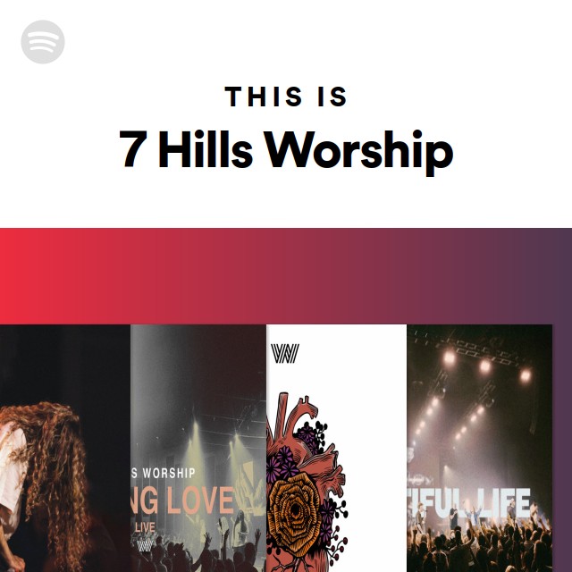 This Is 7 Hills Worship - playlist by Spotify | Spotify