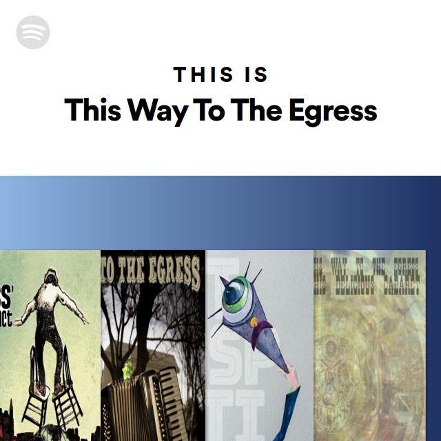 This Is This Way To The Egress - playlist by Spotify | Spotify