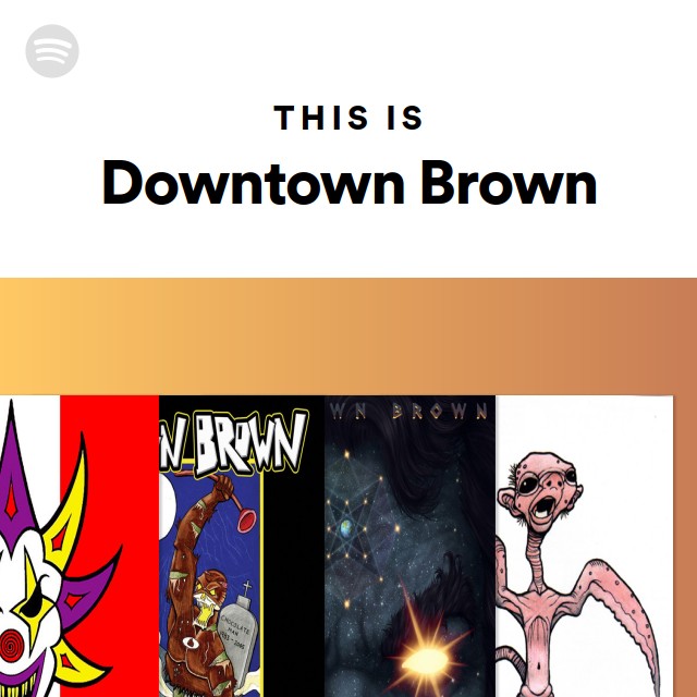 This Is Downtown Brown - playlist by Spotify | Spotify