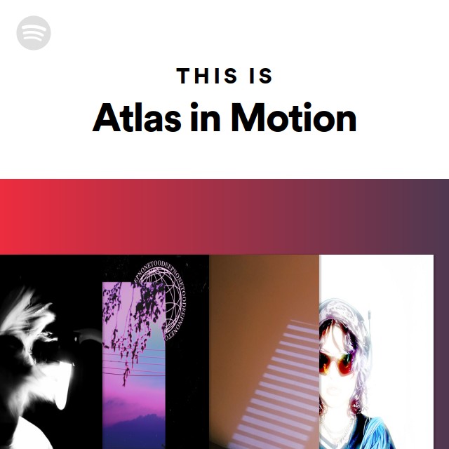 This Is Atlas in Motion - playlist by Spotify | Spotify