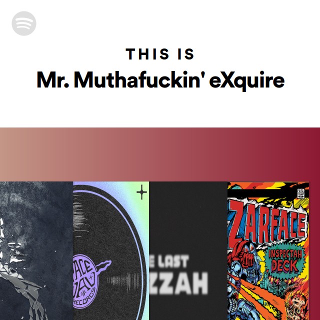 This Is Mr. Muthafuckin' eXquire - playlist by Spotify | Spotify