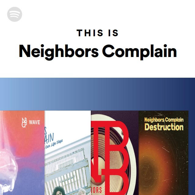 This Is Neighbors Complain - playlist by Spotify | Spotify