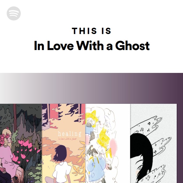This Is In Love With a Ghost - playlist by Spotify | Spotify