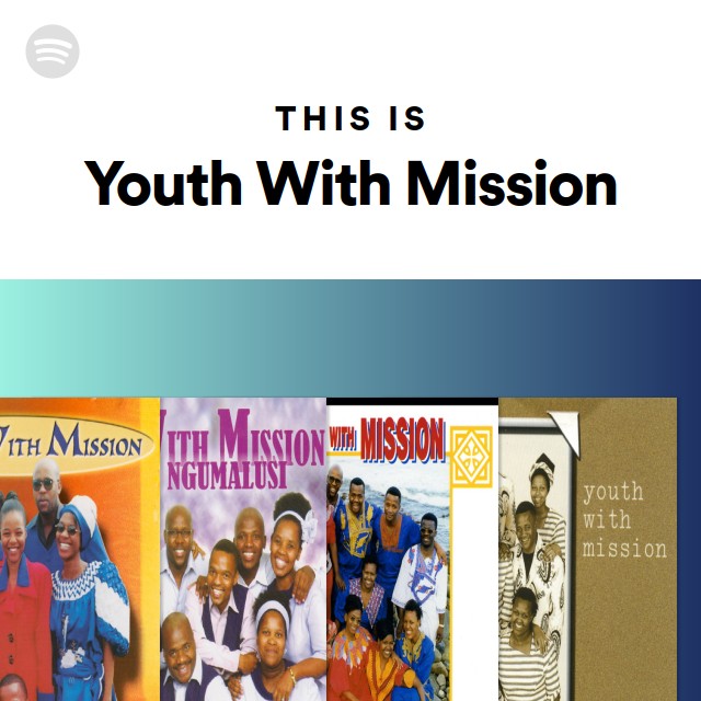 This Is Youth With Mission - playlist by Spotify | Spotify