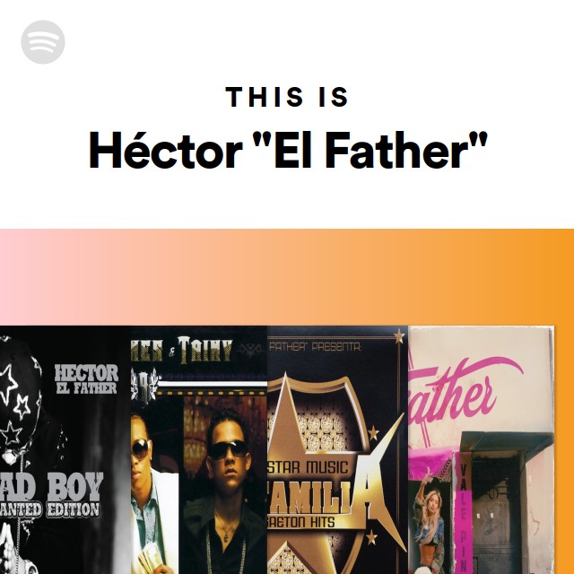 This Is Héctor "El Father" - playlist by Spotify | Spotify