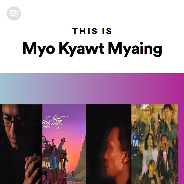 This Is Myo Kyawt Myaing - playlist by Spotify | Spotify