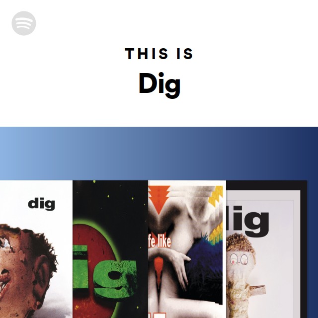 Dig | Spotify - Listen Free