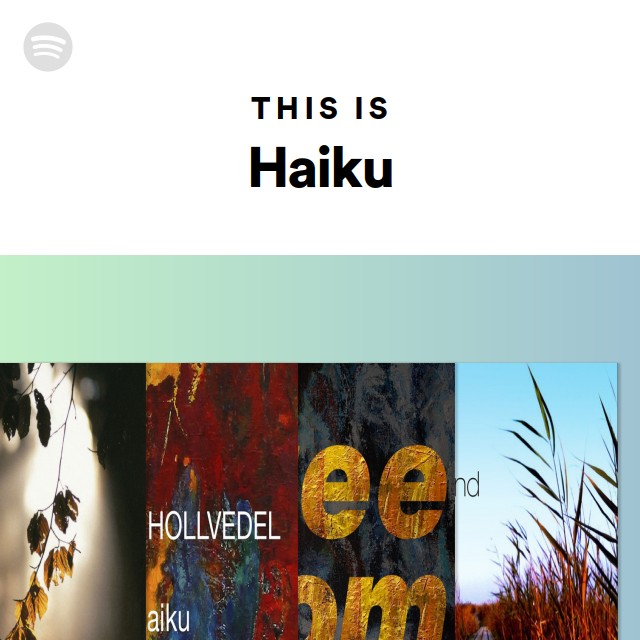 This Is Haiku | Spotify Playlist