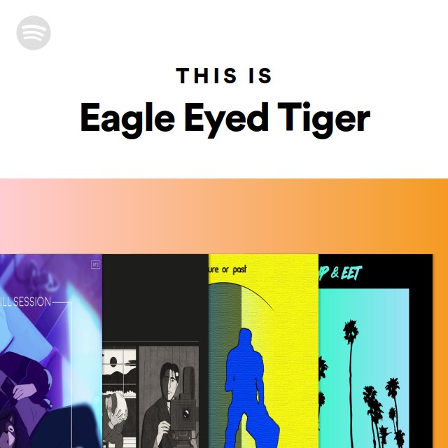This Is Eagle Eyed Tiger - playlist by Spotify | Spotify