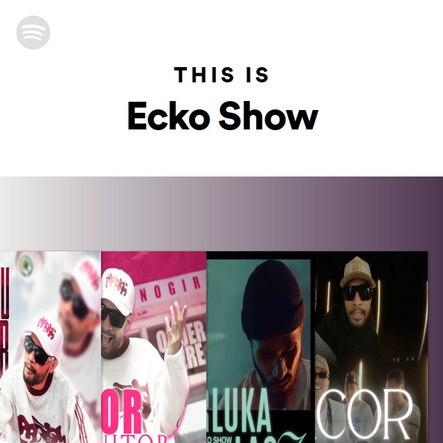 This Is Ecko Show - playlist by Spotify | Spotify