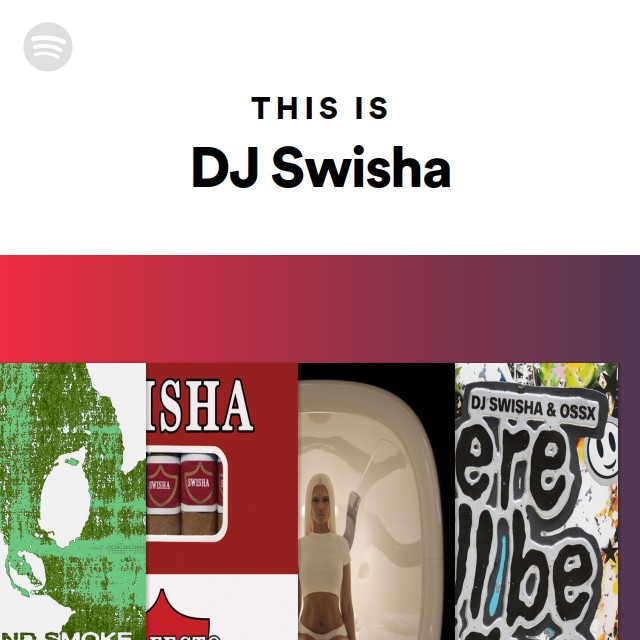 DJ Swisha | Spotify