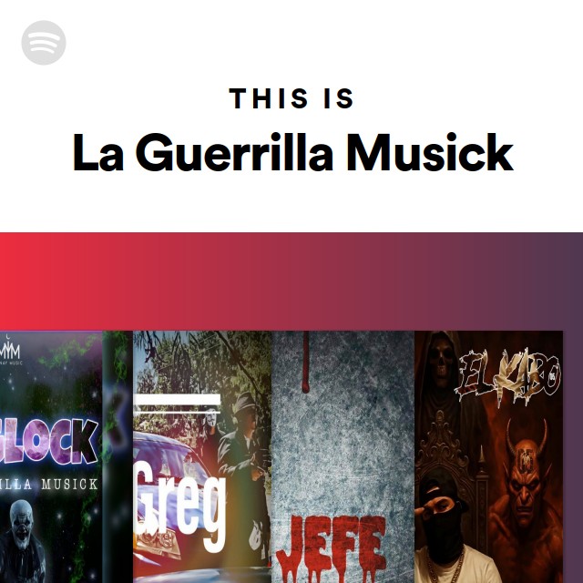 This Is La Guerrilla Musick - playlist by Spotify | Spotify
