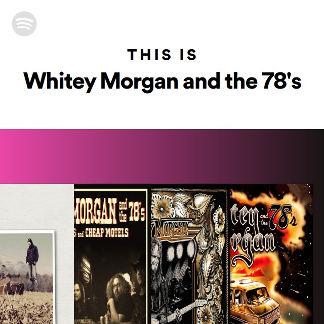 This Is Whitey Morgan and the 78's - playlist by Spotify | Spotify