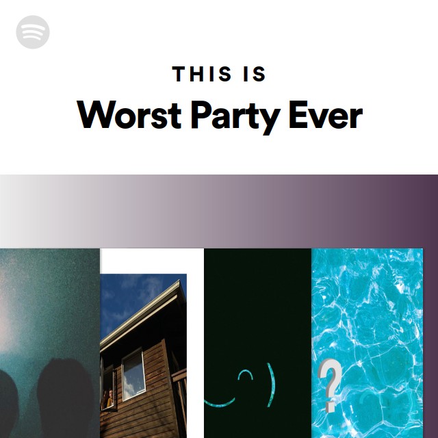 This Is Worst Party Ever Playlist By Spotify Spotify this-is-worst-party-ever-playlist-by-spotify-spotify