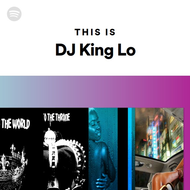 This Is DJ King Lo - playlist by Spotify | Spotify