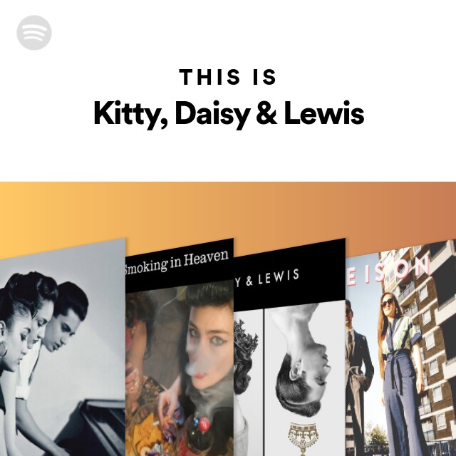 This Is Kitty, Daisy & Lewis - playlist by Spotify | Spotify