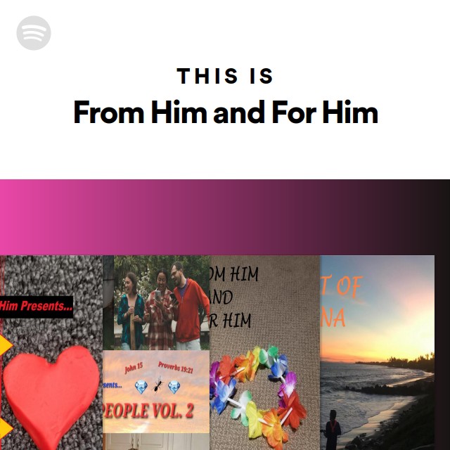 This Is From Him and For Him - playlist by Spotify | Spotify