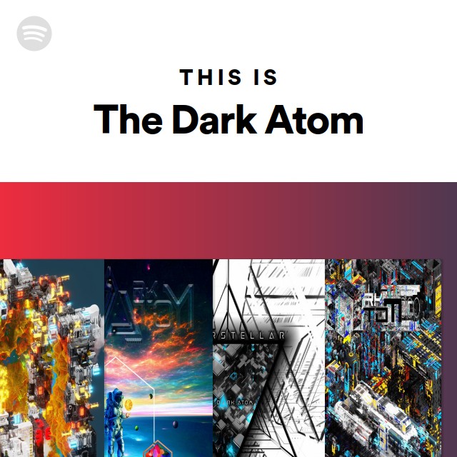 This Is The Dark Atom - playlist by Spotify | Spotify