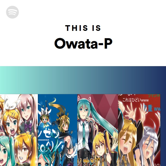 Owata-P | Spotify - Listen Free