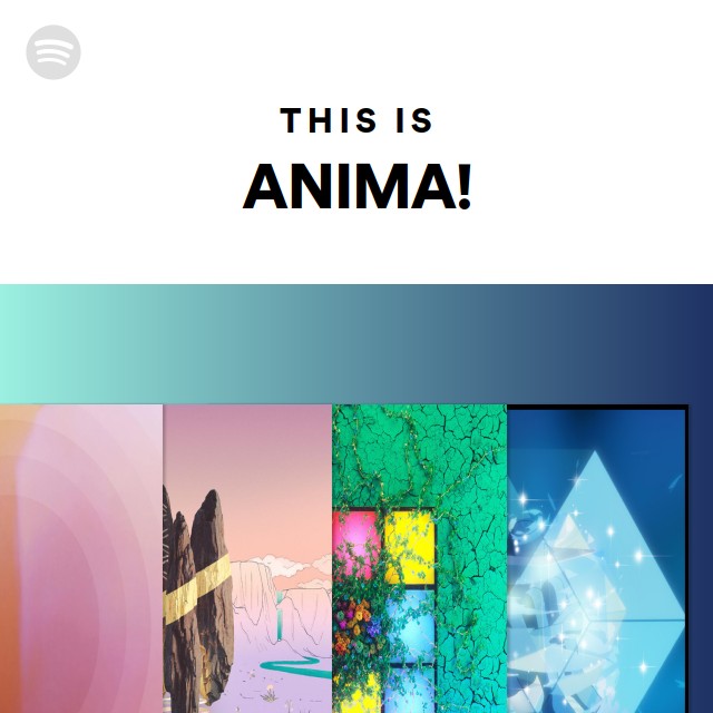 This Is ANIMA! - playlist by Spotify | Spotify