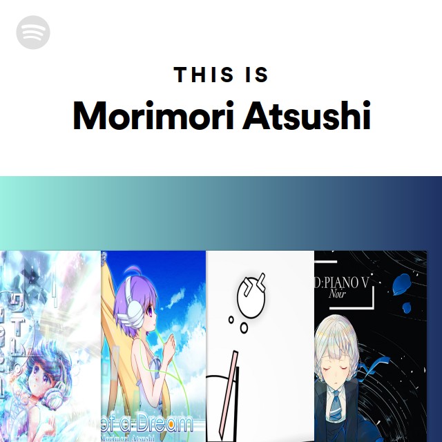 This Is Morimori Atsushi - playlist by Spotify | Spotify