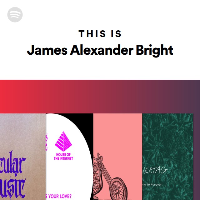 This Is James Alexander Bright - playlist by Spotify | Spotify