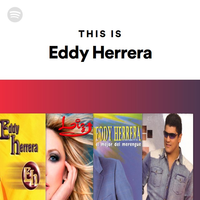 This Is Eddy Herrera - playlist by Spotify | Spotify