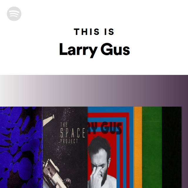 This Is Larry Gus - playlist by Spotify | Spotify