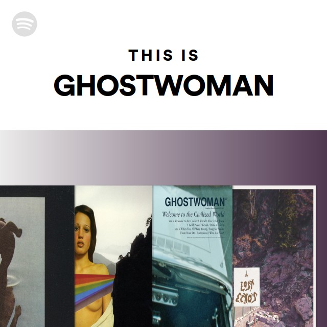 This Is Ghost Woman - playlist by Spotify | Spotify