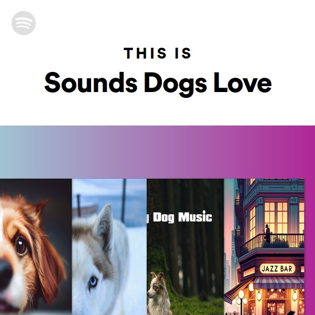 This Is Sounds Dogs Love - playlist by Spotify | Spotify