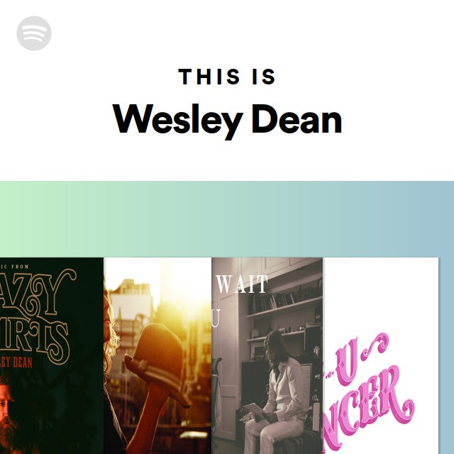 This Is Wesley Dean - playlist by Spotify | Spotify