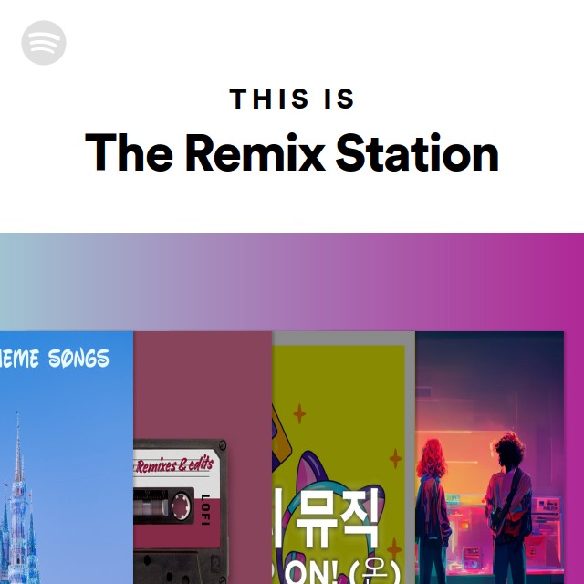 This Is The Remix Station - playlist by Spotify | Spotify