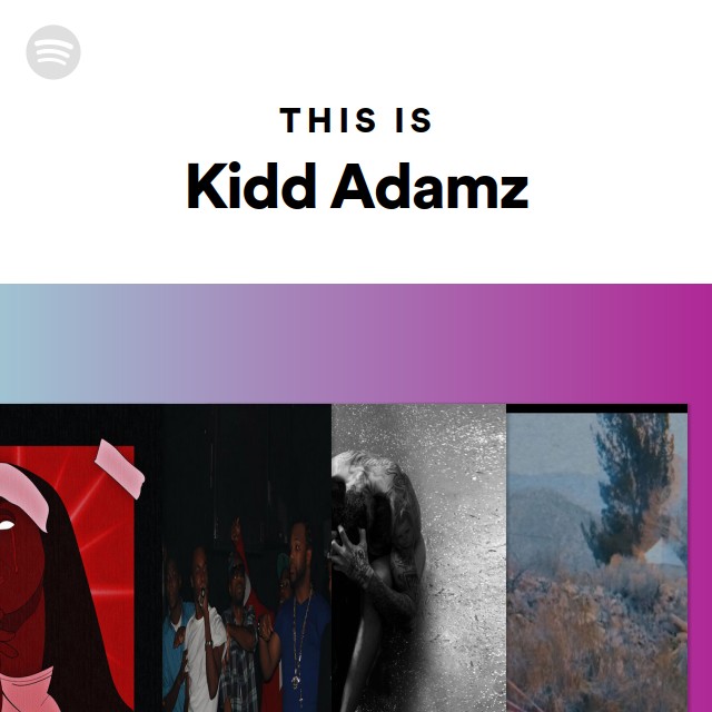 This Is Kidd Adamz - playlist by Spotify | Spotify