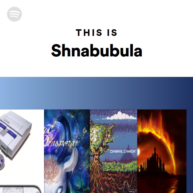 This Is Shnabubula - playlist by Spotify | Spotify