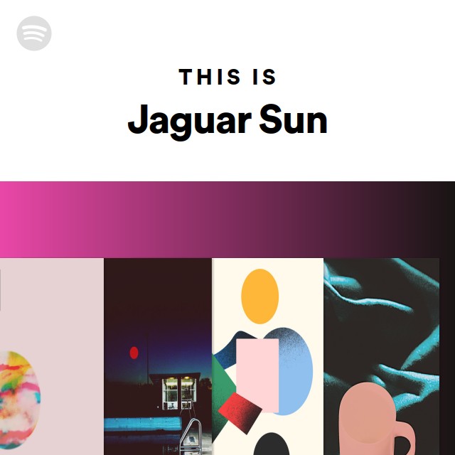 This Is Jaguar Sun - playlist by Spotify | Spotify