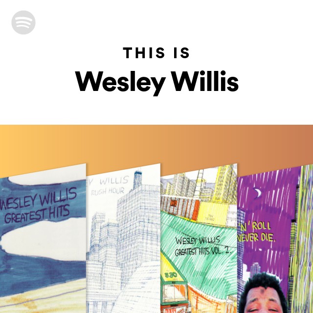 This Is Wesley Willis - playlist by Spotify | Spotify