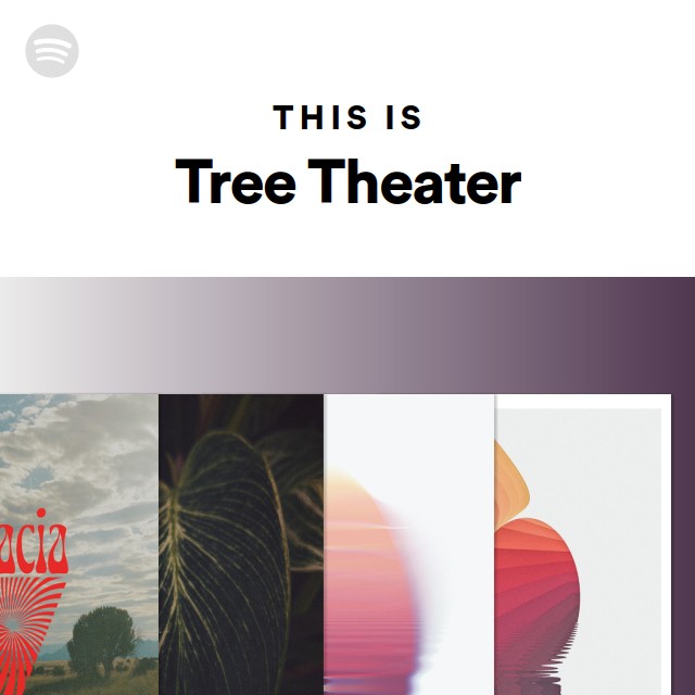 This Is Tree Theater - playlist by Spotify | Spotify